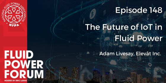 New Episode of Fluid Power Forum: The Future of IoT in Fluid Power